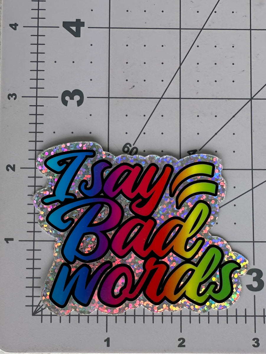 I Say Bad Words - Bright Rainbow Gradient - Holographic Glitter Sticke ...