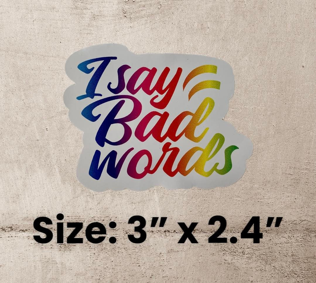 I Say Bad Words (Bright Rainbow Gradient Vinyl Decal Sticker) – The ...